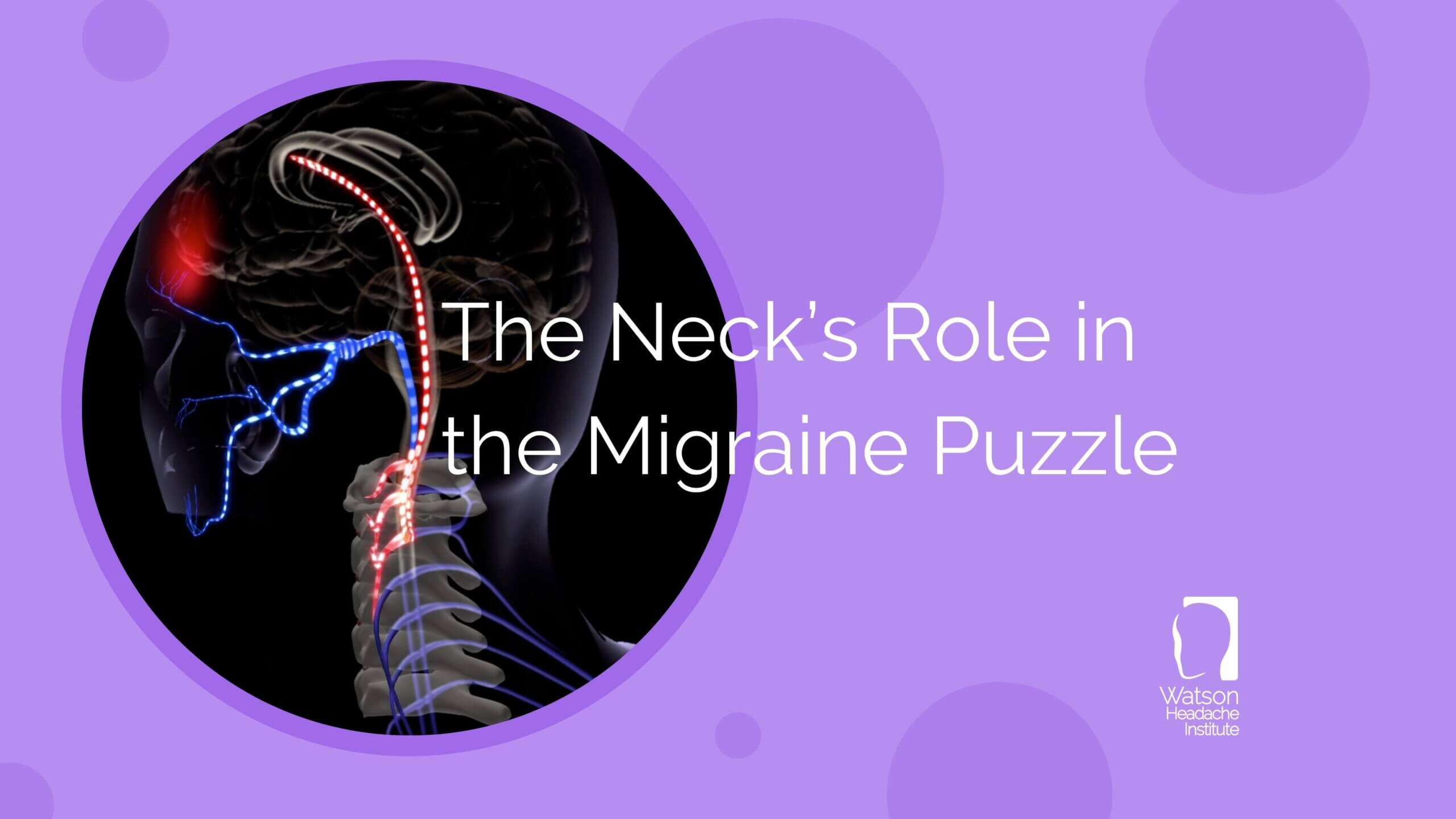 The Neck’s Role in the Migraine Puzzle - Watson Headache
